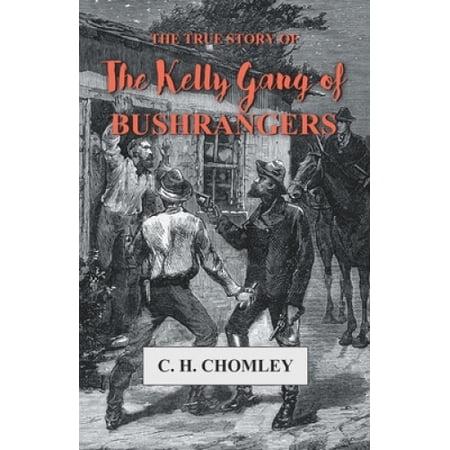 Chomley, C: True Story of The Kelly Gang of Bushrangers | Walmart Canada