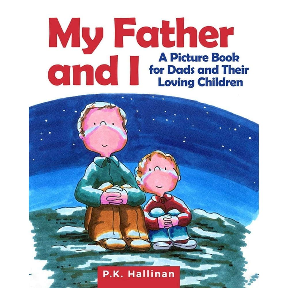 My Father and I: A Picture Book for Dads and Their Loving Children ...