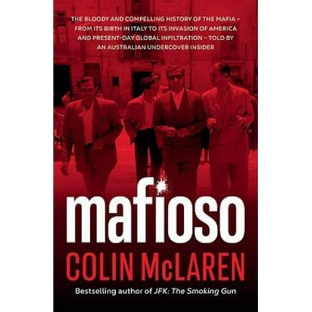 Mafioso: The bloody and compelling history of the Mafia - from its ...