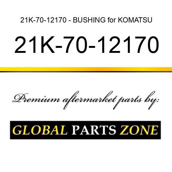 21K-70-12170 - BUSHING for KOMATSU - Walmart.com