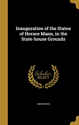Inauguration of the Statue of Horace Mann, in the State-house Grounds ...
