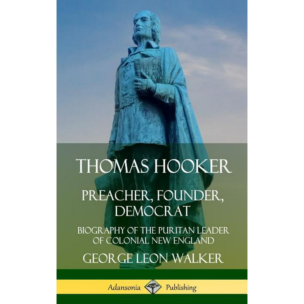 Thomas Hooker : Preacher, Founder, Democrat; Biography of the Puritan ...