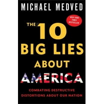 The 10 Big Lies About America: Combating Destructive Distortions About ...