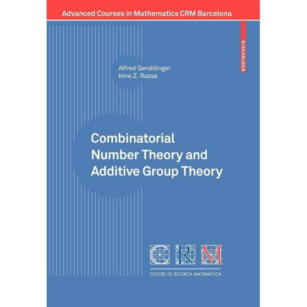 Advanced Courses in Mathematics - Crm Barcelona: Combinatorial Number Theory and Additive Group ...