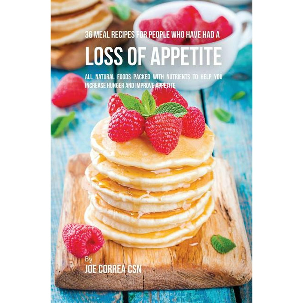 36 Meal Recipes for People Who Have Had a Loss of Appetite : All ...