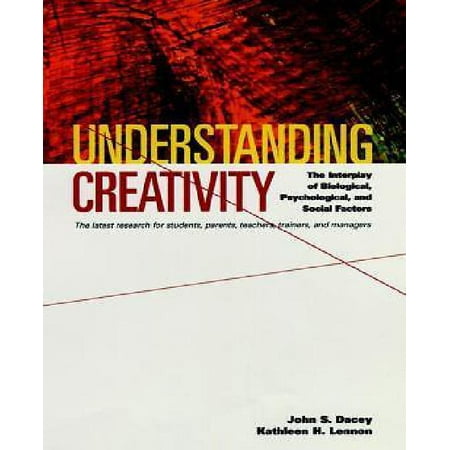 Understanding Creativity : The Interplay of Biological, Psychological, and Social Factors ...