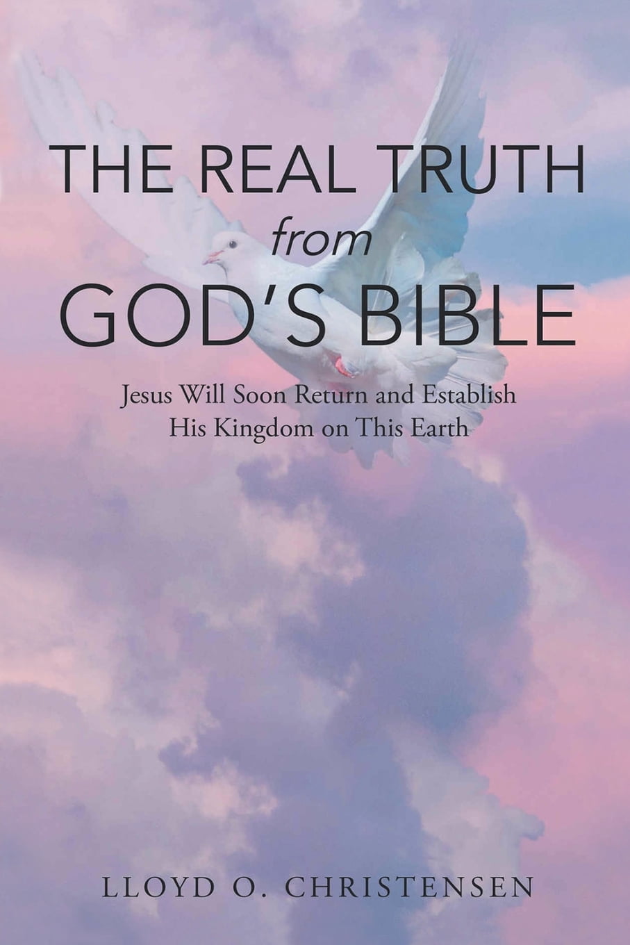 The Real Truth from God's Bible : Jesus Will Soon Return and Establish ...