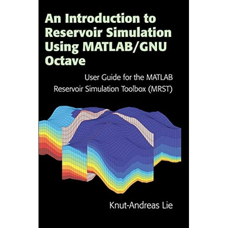 An Introduction to Reservoir Simulation Using MATLAB/GNU Octave: User ...