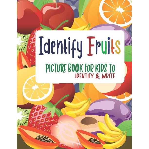 Identify Fruits - Picture book for kids to identify and Write: A cute ...