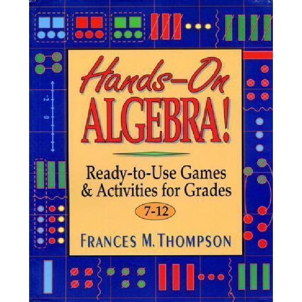 Hands-On Algebra: Ready-To-Use Games & Activities for Grades 7-12 ...