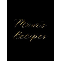 Mom's Recipes: Deluxe Recipe Binder, Cook Book To Write In All your ...