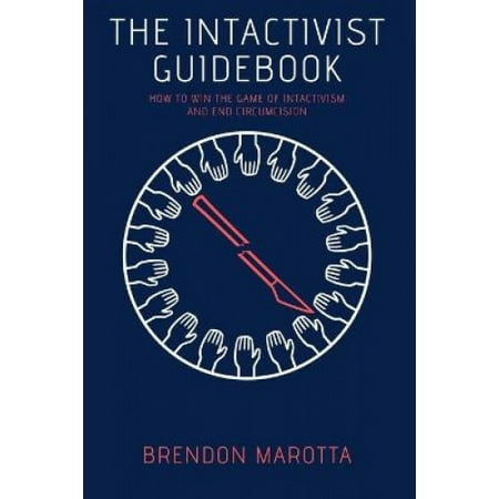 The Intactivist Guidebook: How to Win the Game of Intactivism and End ...