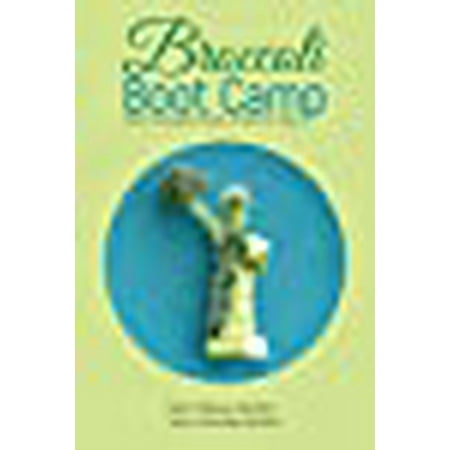 Broccoli Boot Camp: Basic Training for Parents of Selective Eaters ...