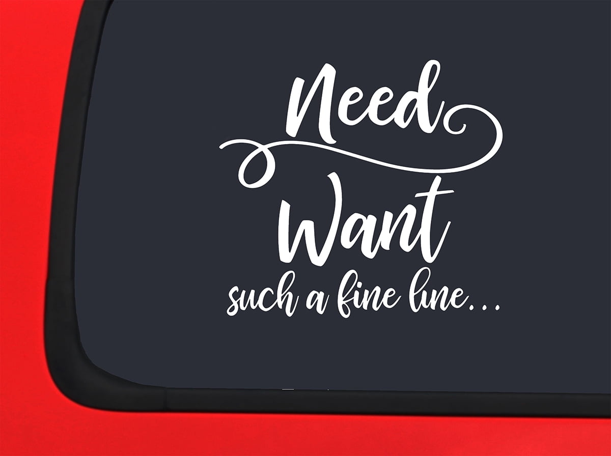 Car Sticker Need Want Such A Fine Line Funny Shopping Instant ...