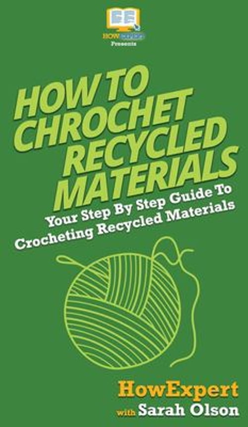 Pre-Owned How To Crochet Recycled Materials: Your Step By Step Guide To ...