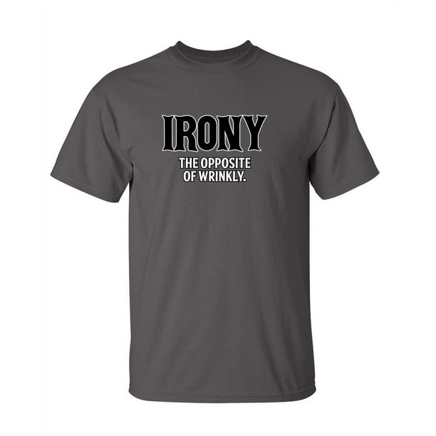 Irony Opposite Of Wrinkly Sarcasm Laughs Graphic Tees Fun Novelty Jokes ...