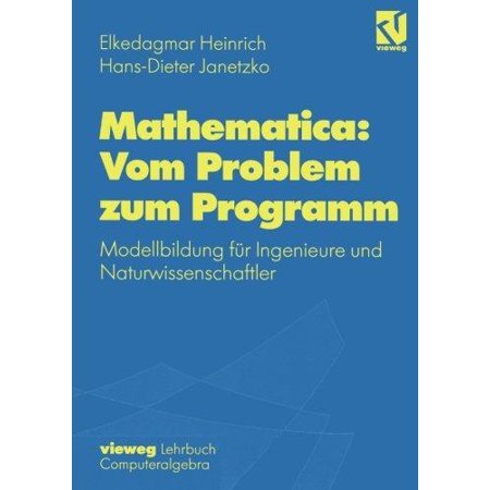 Mathematica: Vom Problem zum Programm: Modellbildung fur Ingenieure und Naturwissenschaftler ...