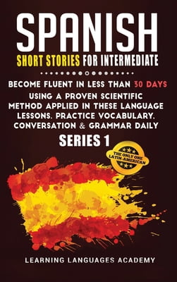 Pre-Owned Spanish Short Stories for Intermediate: Become Fluent in Less Than 30 Days Using a ...