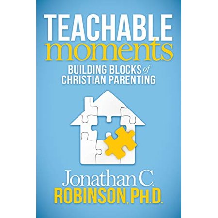 Teachable Moments: Building Blocks of Christian Parenting (Morgan James ...