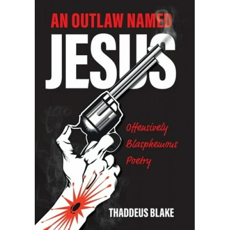 An Outlaw Named Jesus: Offensively Blasphemous Poetry | Walmart Canada