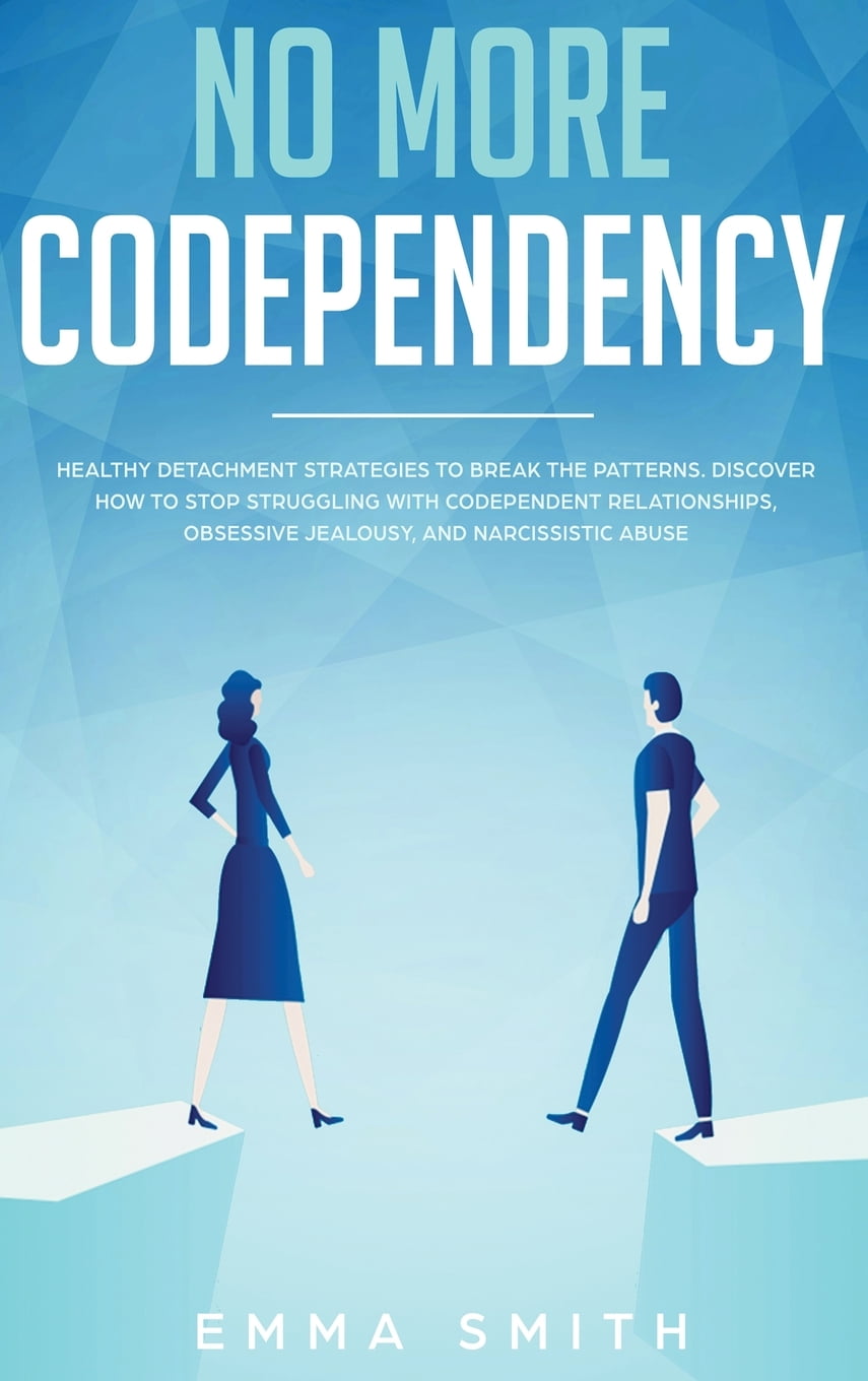 No More Codependency: Healthy Detachment Strategies to Break the ... No More Codependency: Healthy Detachment Strategies to Break the ...
