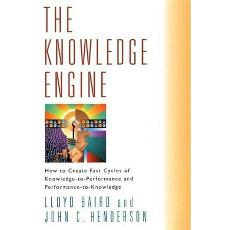 Knowledge Engine: How to Create Fast Cycles of Knowledge-to-Peformance ...