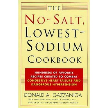 You Won't Believe It's Salt-Free: 125 Healthy Low-Sodium and No-Sodium ...