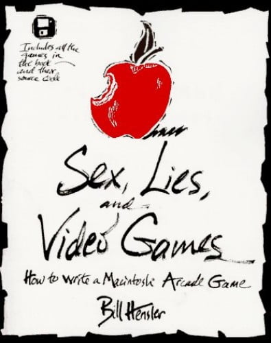 Pre-Owned Sex, Lies, and Video Games: How to Write a Macintosh Arcade ...