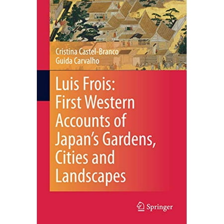 Luis Frois: First Western Accounts of Japan's Gardens, Cities and ...