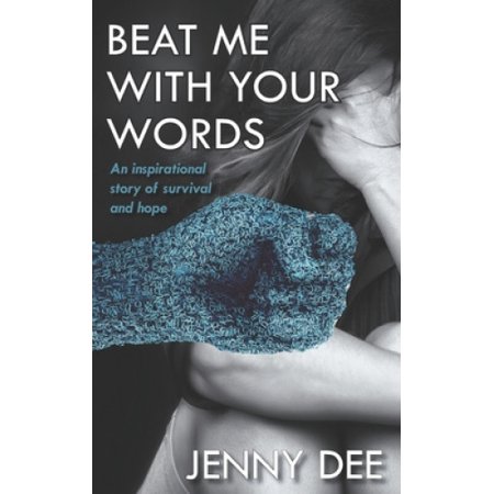 Beat Me With Your Words: An Inspirational Story of Survival and Hope ...