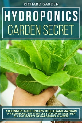 Pre-Owned Hydroponics Garden Secret: A Beginner's Guide on How to Build ...