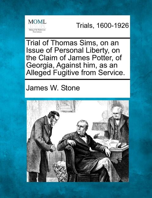 Trial of Thomas Sims, on an Issue of Personal Liberty, on the Claim of ...