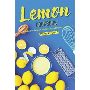 Lemons and Limes : 75 Bright and Zesty Ways to Enjoy Cooking with ...