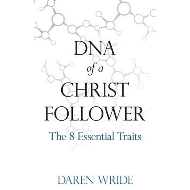 DNA of a Christ Follower : The 8 Essential Traits - Walmart.com