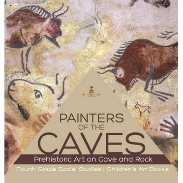Painters of the Caves Prehistoric Art on Cave and Rock Fourth Grade ...
