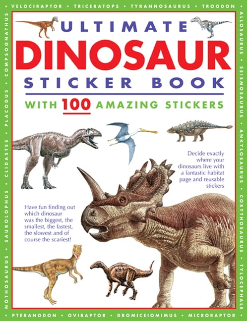 Ultimate Dinosaur Sticker Book with 100 Amazing Stickers: Learn All ...