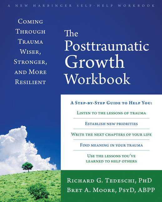 The Posttraumatic Growth Workbook : Coming Through Trauma Wiser ...