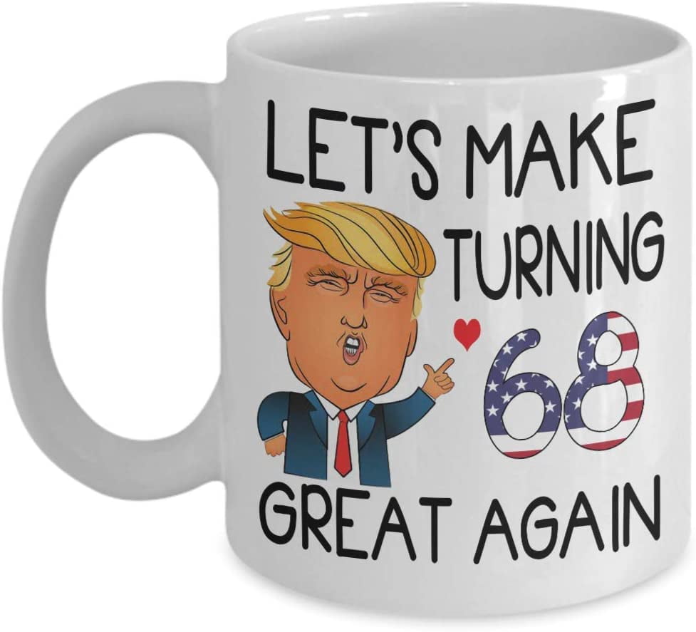 68th Birthday Trump Coffee Mug Let's Make Turning 68 Great Again 68 ...