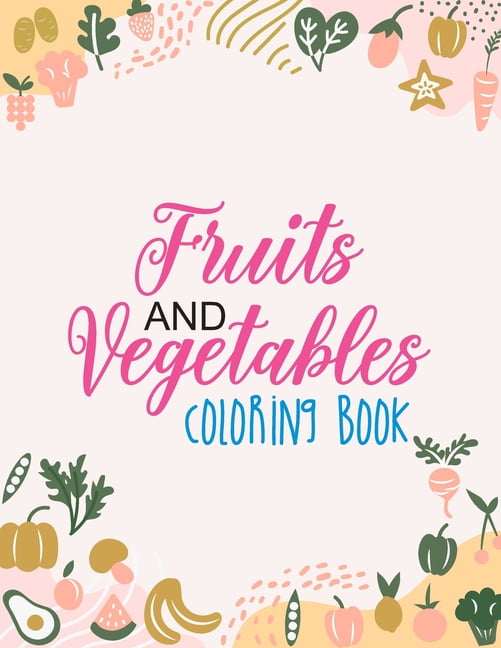 Fruits And Vegetables Coloring Book: Healthy Food Coloring Activity ...