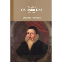 The Life of Dr. John Dee (1527 - 1608) (Paperback) - Walmart.com