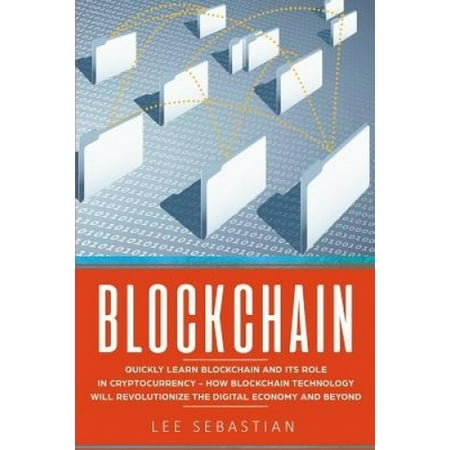 Blockchain: Quickly Learn Blockchain and Its Role In Cryptocurrency ...