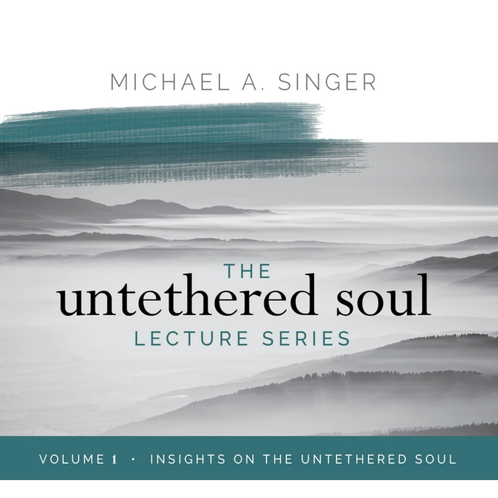The Untethered Soul Lecture Series: Volume 1 : Insights on the ...