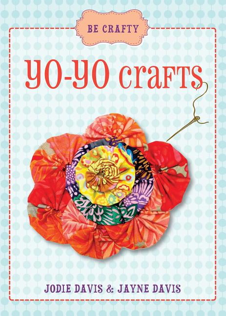 Be Crafty: Yo-Yo Crafts (Paperback) - Walmart.com
