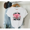 Call Me Never T-Shirt, Funny Anti Valentines T-Shirt, Call Me Never Tee ...