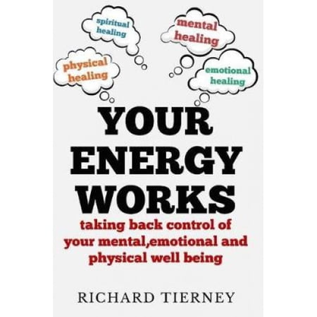 Your Energy Works: Taking Back Control of Your Mental, Emotional and ...