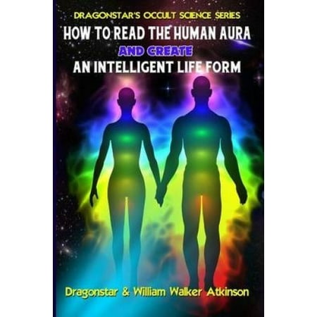 How to Read the Human Aura and Create an Intelligent Life Form ...