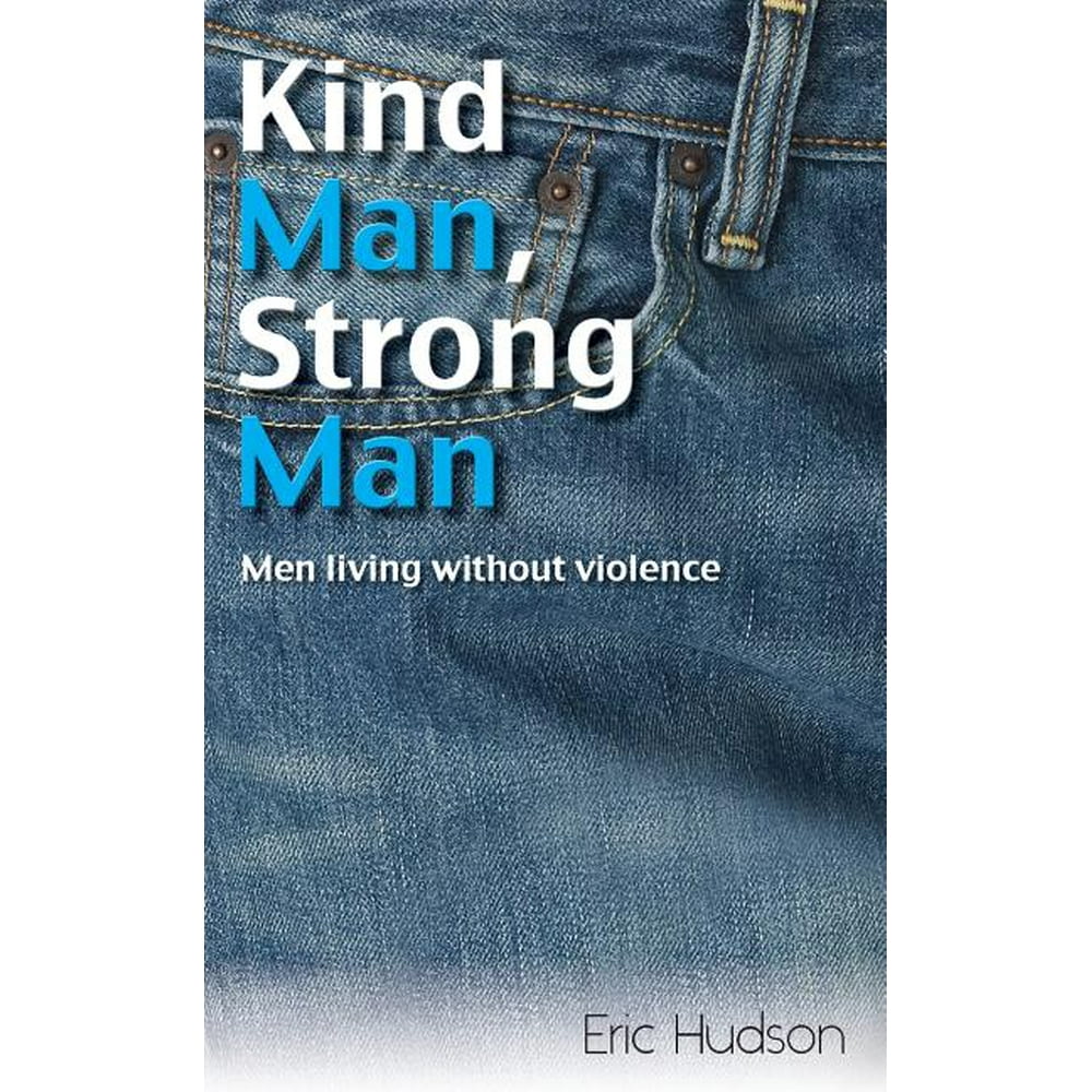 Kind Man, Strong Man : Men Living Without Violence - Walmart.com ...