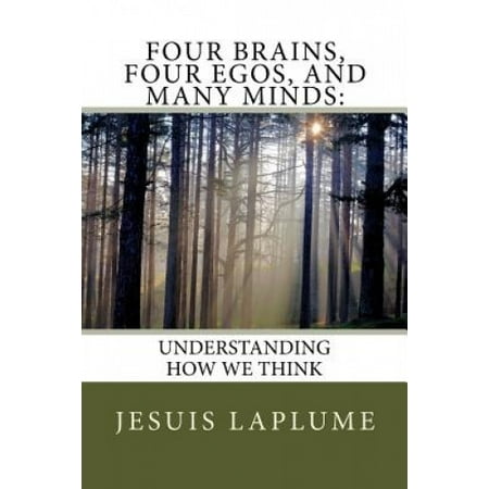 Four Brains, Four Egos, and Many Minds: Understanding How We Think ...