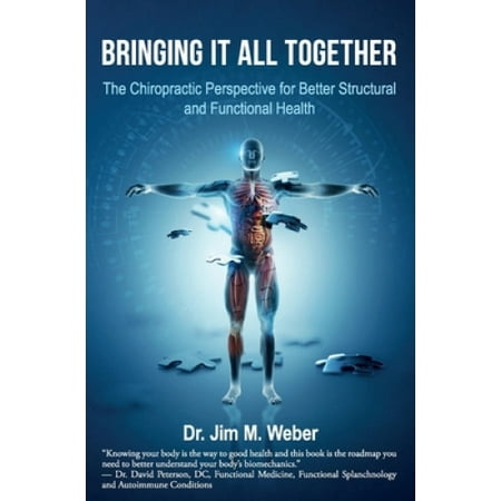 Bringing It All Together: The Chiropractic Perspective for Better ...