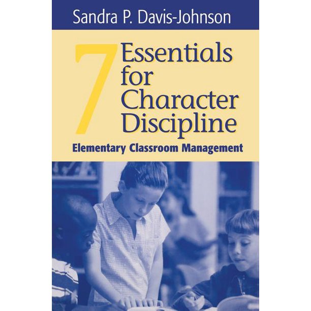 Seven Essentials for Character Discipline: Elementary Classroom ...